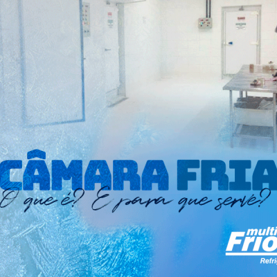 Câmara fria: O que é e para que serve? | Multifrio Refrigeração